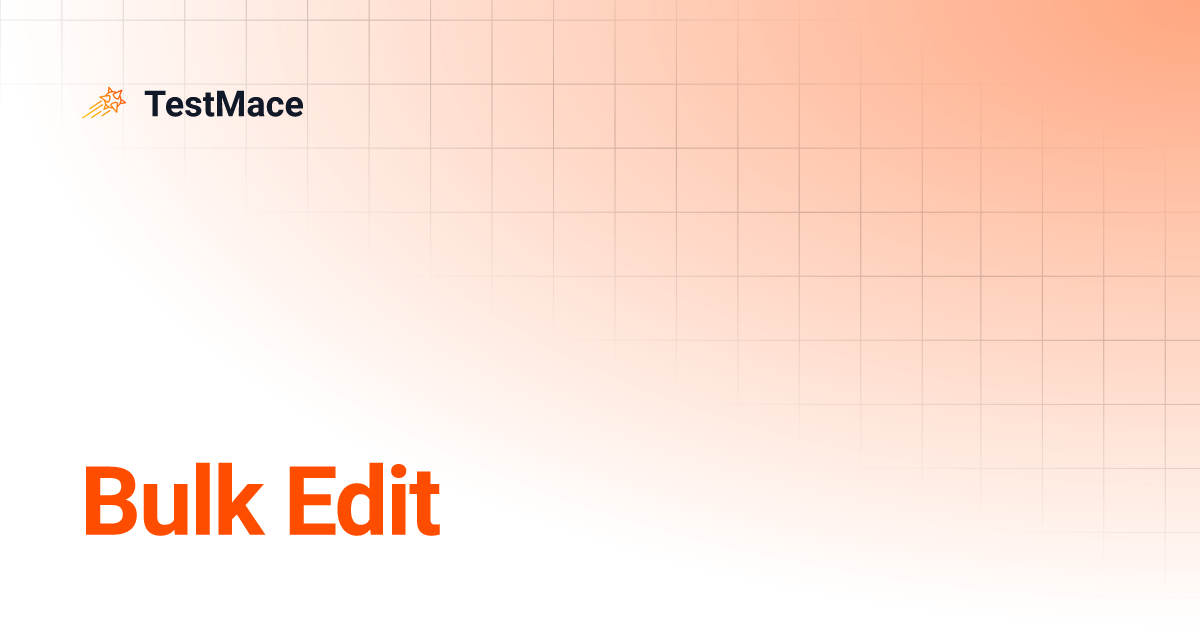 Bulk Edit | TestMace Bulk Edit | TestMace